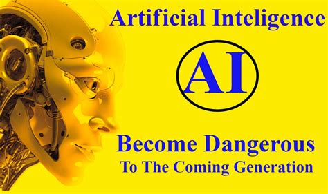 How Artificial Intelligence Ai Becoming Dangerous To The Coming