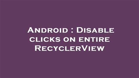 Android Disable Clicks On Entire RecyclerView YouTube