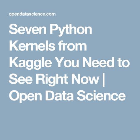 Seven Python Kernels From Kaggle You Need To See Right Now Open Data Science Data Science