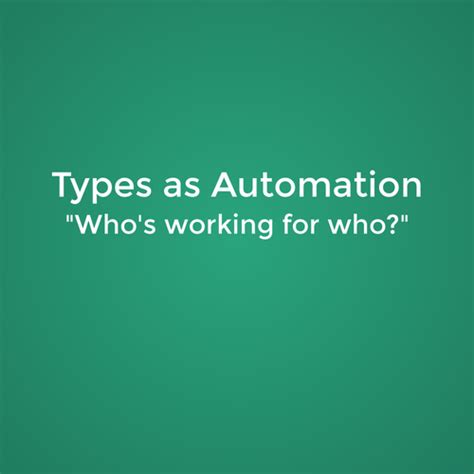 Types As Automation