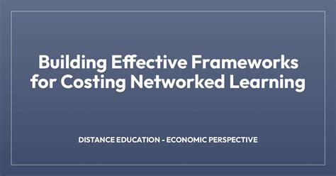 Building Effective Frameworks For Costing Networked Learning Distance Learning Institute