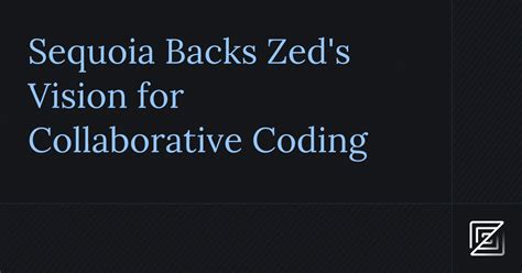 Sequoia Backs Zeds Vision For Collaborative Coding — Zeds Blog