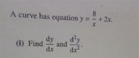 solved a curve has equation y 8 x 2x i find dy dx and d 2y dx 2