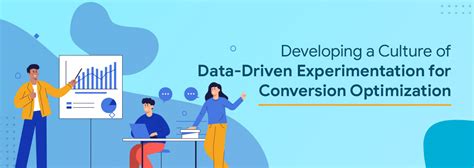Developing A Culture Of Data Driven Experimentation For Conversion
