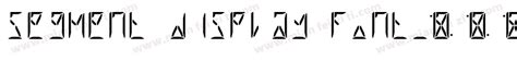 Segment display font免费下载 在线字体预览转换 免费字体网 Segment display font免费下载 在线字体预览转换 免费字体网