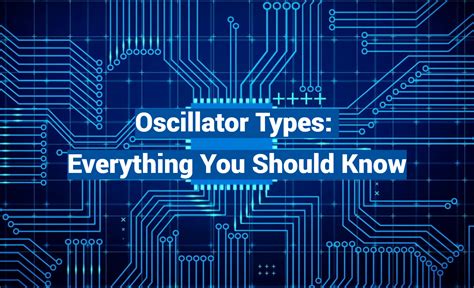 Oscillator Types Everything You Should Know Technetron Electronics