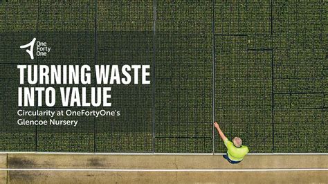 Turning Waste Into Value Circularity At Onefortyones Glencoe Nursery