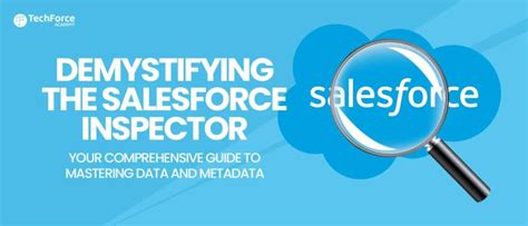 Understanding Salesforce Inspector A Beginners Tutorial Techforce Academy Australia