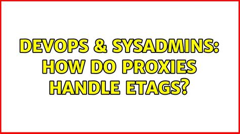 Devops And Sysadmins How Do Proxies Handle Etags Youtube