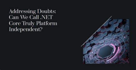Why Net Core Is Platform Independent Hire A Dot Net Developer