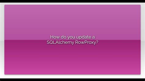 how do you update a sqlalchemy rowproxy youtube