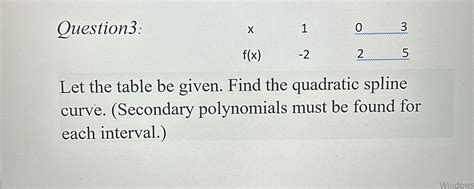 Solved Question3 Table[[x 1] [f X 2]] Let The Table Be