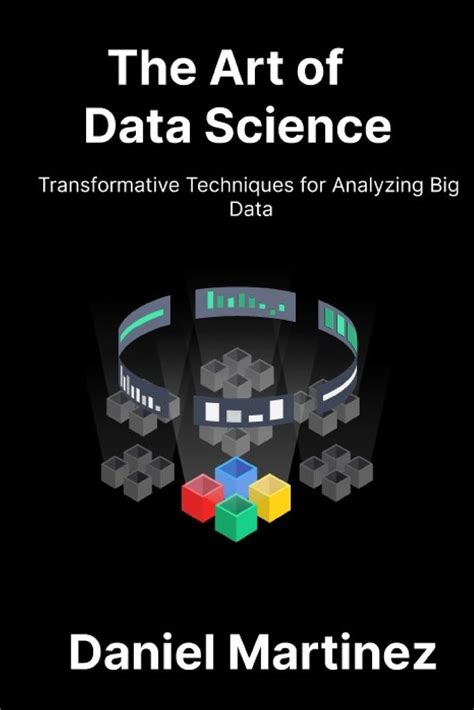 The Art Of Data Science Transformative Techniques For Analyzing Big Data SoftArchive