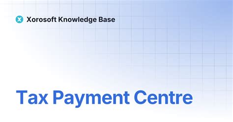 Tax Payment Centre Xorosoft Knowledge Base