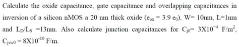 Solved Calculate The Oxide Capacitance Gate Capacitance And