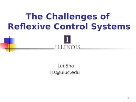 Ppt 1 The Challenges Of Reflexive Control Systems Lui Sha Lrsuiuc