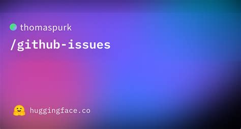 Thomaspurkgithub Issues · Datasets At Hugging Face