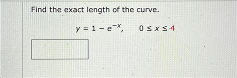 Solved Find The Exact Length Of The Curve Y E X X Chegg