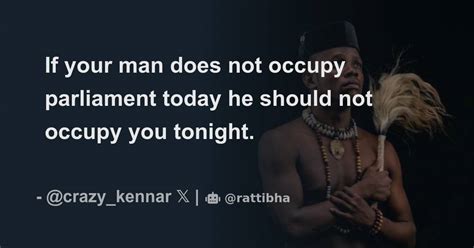 If Your Man Does Not Occupy Parliament Today He Should Not Occupy You Tonight Thread From