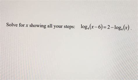solved solve for x showing all your steps log x 6 2