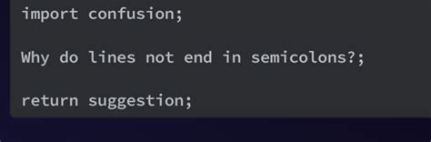 AssessWhyLinesDoNotEndInSemicolons R ProgrammerHumor