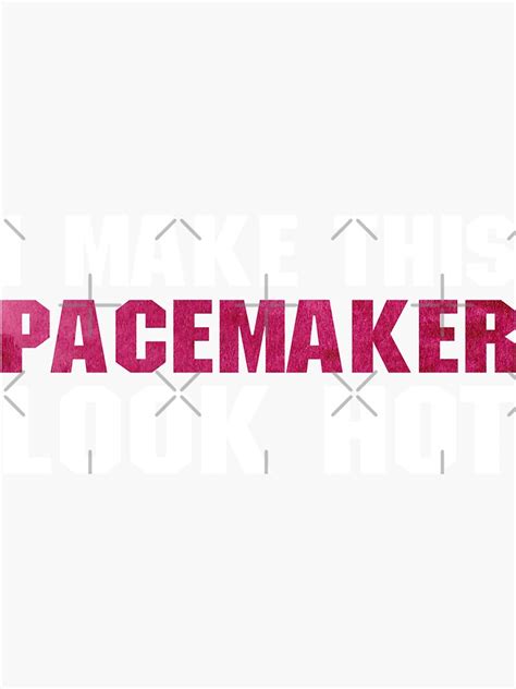 I Make This Pacemaker Look Hot Sticker For Sale By Kawai Girl Redbubble