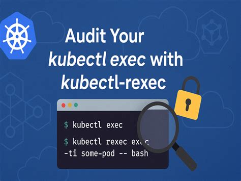 Secure Your Kubernetes Access With Kubectl Rexec Plugin