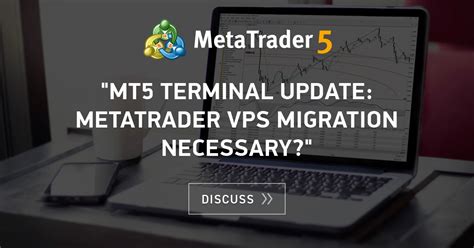 Mt5 Terminal Update Metatrader Vps Migration Necessary Metatrader 5 General Mql5
