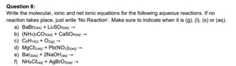 Solved Question 8 Write The Molecular Ionic And Net Ionic