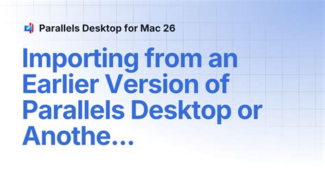 Importing From An Earlier Version Of Parallels Desktop Or Another