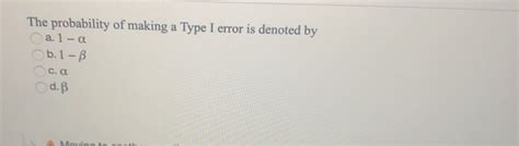 Solved The Probability Of Making A Type I Error Is Denoted Chegg Com