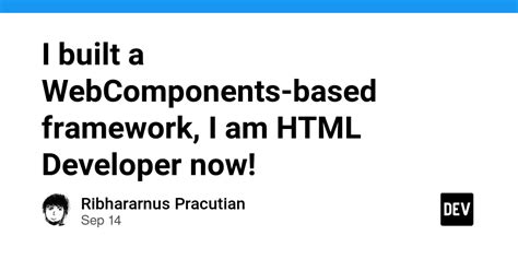 I Built A Webcomponents Based Framework I Am Html Developer Now Dev Community