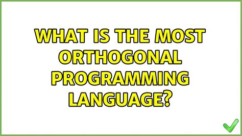 What Is The Most Orthogonal Programming Language Solutions YouTube