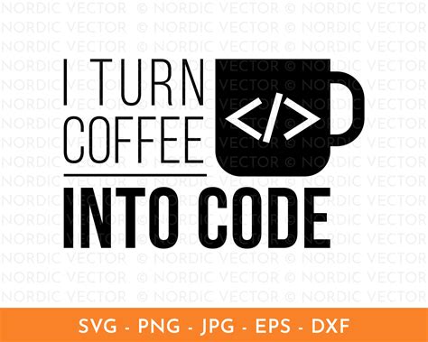 I Turn Coffee Into Code Svg Programming Svg Funny Coding Quote Svg