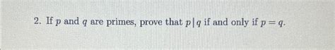 Solved If P And Q Are Primes Prove That P Q If And Only Chegg