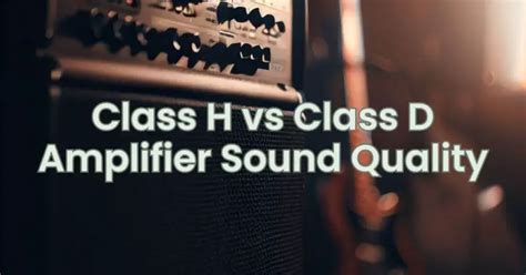 Class H Vs Class D Amplifier Sound Quality All For Turntables