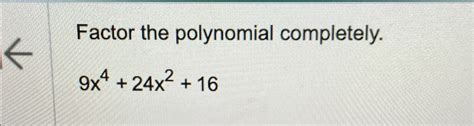 Solved Factor The Polynomial Completely 9x4 24x2 16