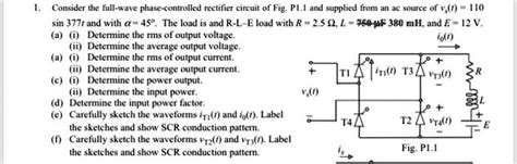 1 Consider The Full Wave Phase Controlled Rectifier Circuit Of Fig P11 And Supplied From An