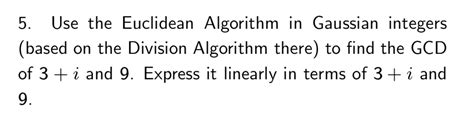 Solved 5 Use The Euclidean Algorithm In Gaussian Integers