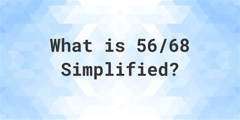 What Is 56 68 Simplified To Simplest Form Calculatio