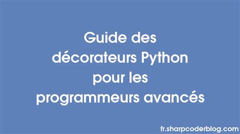Guide Des Décorateurs Python Pour Les Programmeurs Avancés Sharp Coder Blog