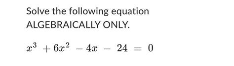 Solved Solve The Following Equation Algebraically Only