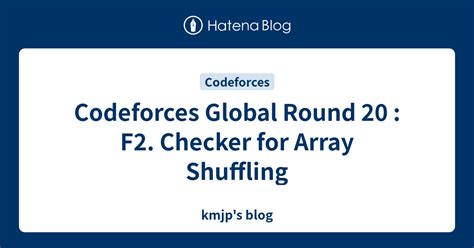 codeforces global round 20 f2 checker for array shuffling kmjp s blog