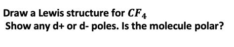 Solved Draw A Lewis Structure For Cf4 Show Any D Or