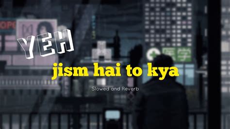Yeh Jism Song By Ali Azmat Slowed And Reverb Lofine Hindi Youtube