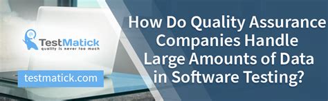 How Do Quality Assurance Companies Handle Large Amounts Of Data In Software Testing Testmatick