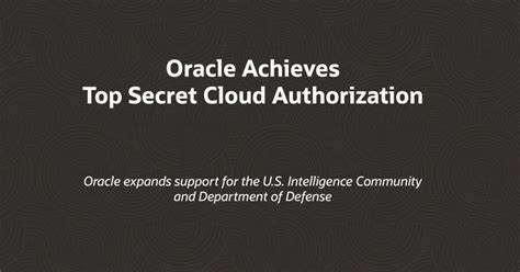 Oracle Achieves Top Secret Cloud Authorization Oracle Today Announced