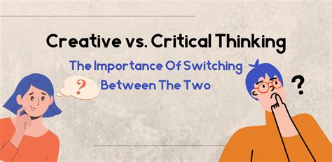 Creative Vs Critical Thinking The Importance Of Switching Between The Two