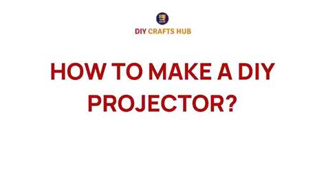 Unlock The Secrets How To Make A DIY Projector At Home