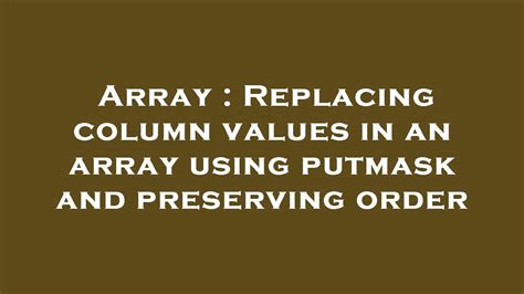 Array Replacing Column Values In An Array Using Putmask And